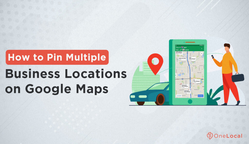 How to Pin Multiple Business Locations on Google Maps - OneLocal