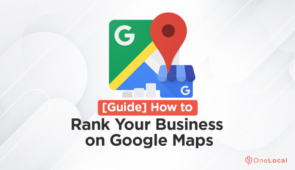 9 Effective Ways to Rank Your Business on Google Maps