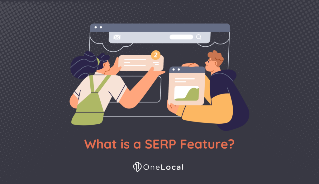 What is a SERP Feature and How Do They Impact Your SEO Strategy?